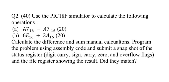 Solved 16 (20) Q2. (40) Use the PIC18F simulator to | Chegg.com