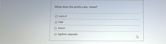 Solved What does the prefix cata- ﻿mean?Lack | Chegg.com
