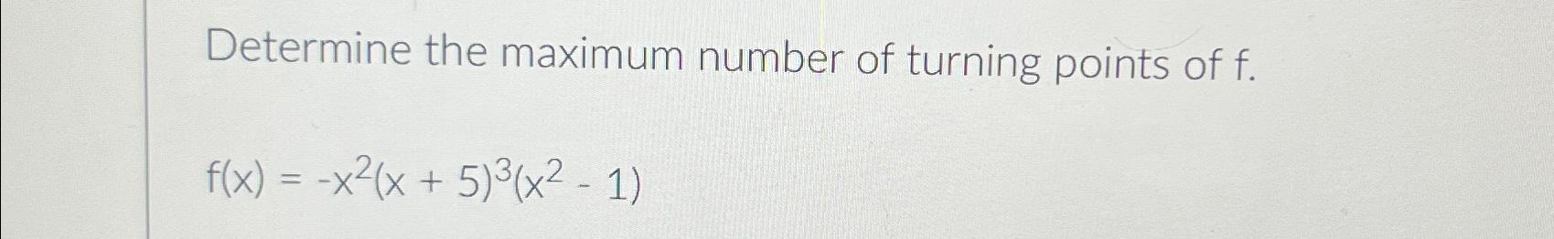 Solved Determine the maximum number of turning points of | Chegg.com