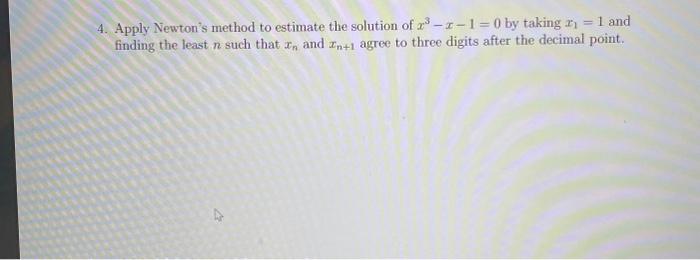 Solved 4 Apply Newtons Method To Estimate The Solution Of