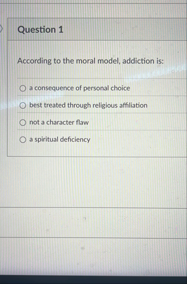 Solved Question 1According to the moral model, addiction | Chegg.com