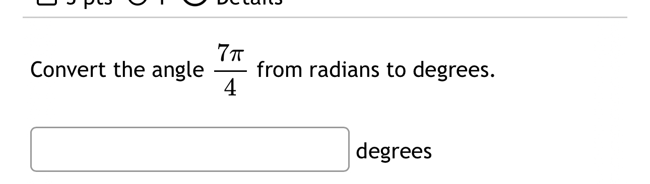 Solved Convert the angle 7π4 ﻿from radians to | Chegg.com