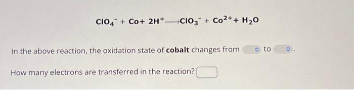 Solved ClO4−+Co+2H+ ClO3−+Co2++H2O In the above reaction, | Chegg.com