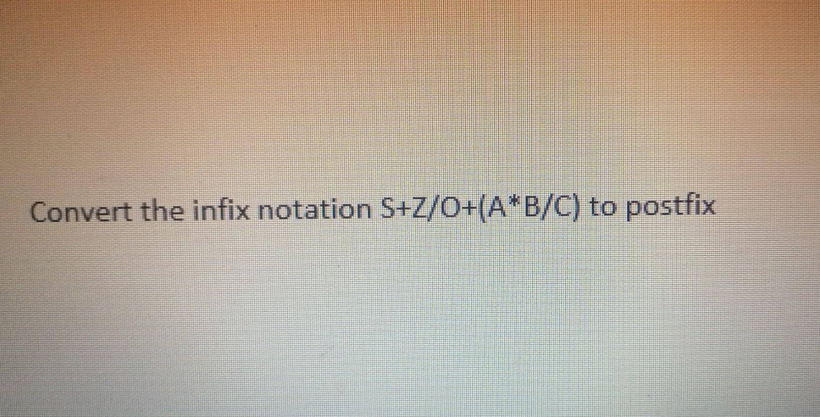 Solved Convert the infix statement a+b*(c-d)/e*f to postfix | Chegg.com