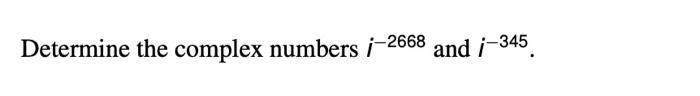 Solved Determine the complex numbers i−2668 and i−345. | Chegg.com