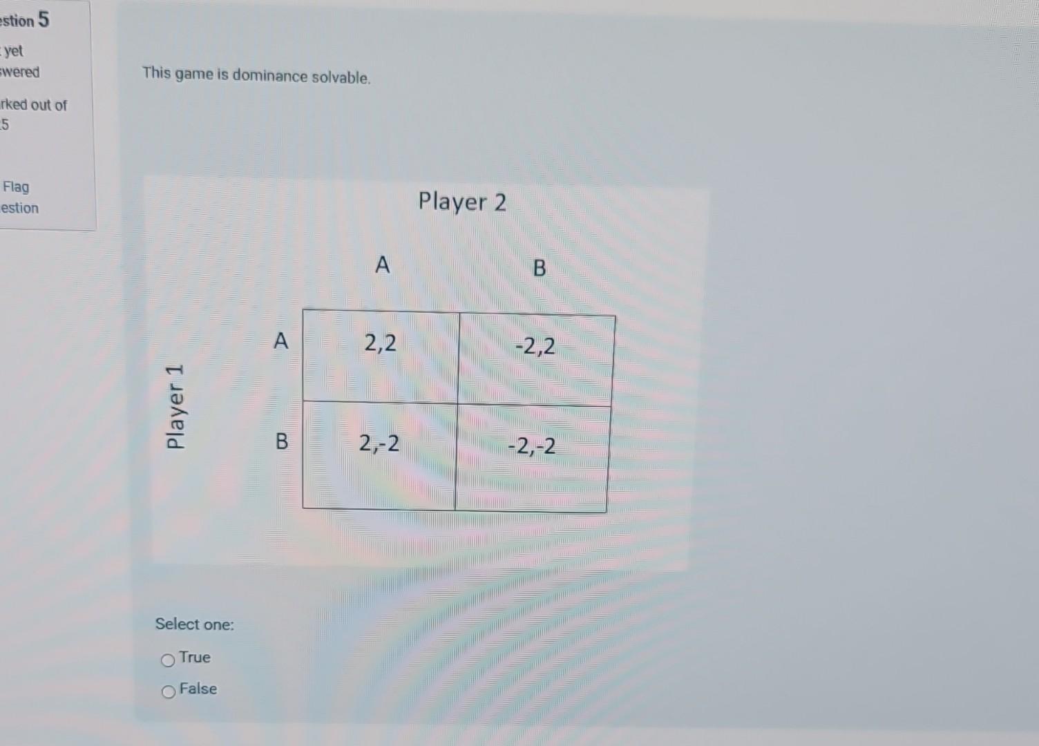 Solved This game is dominance solvable. Player 2 Select one: | Chegg.com