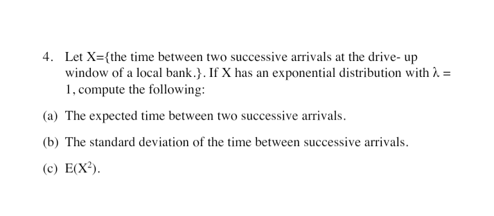 Solved 4. Let X={the time between two successive arrivals at | Chegg.com