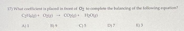 Solved 17) What coefficient is placed in front of O2 to | Chegg.com