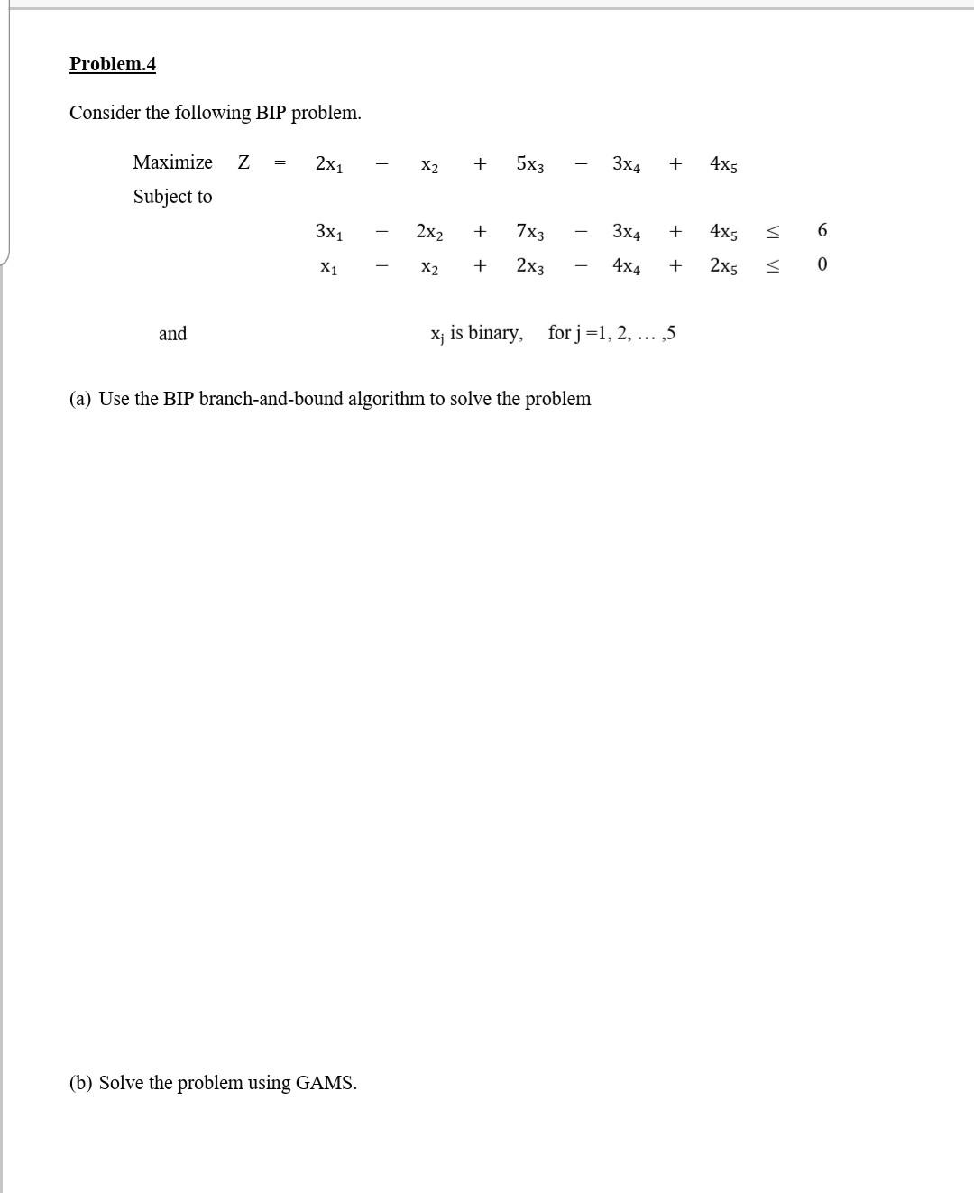 Solved Problem.4 Consider the following BIP problem. | Chegg.com