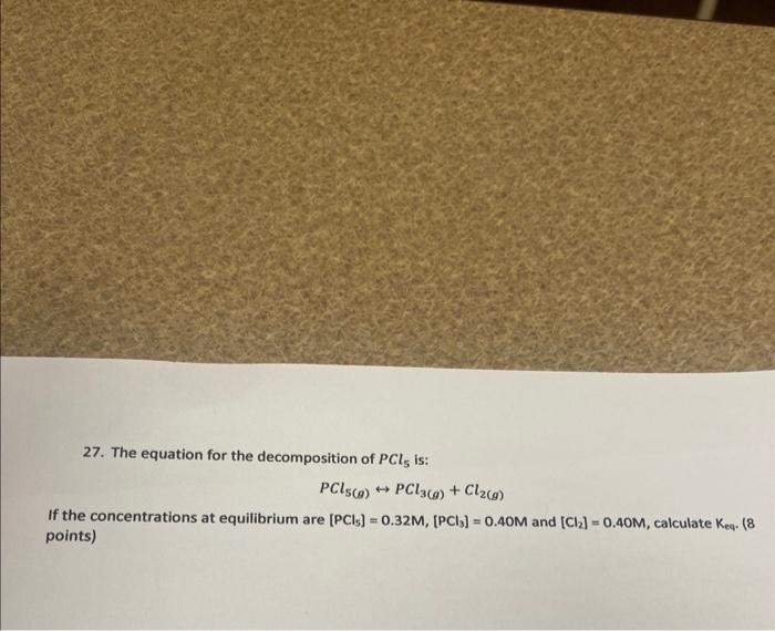 Solved 27. The equation for the decomposition of PCl5 is: | Chegg.com