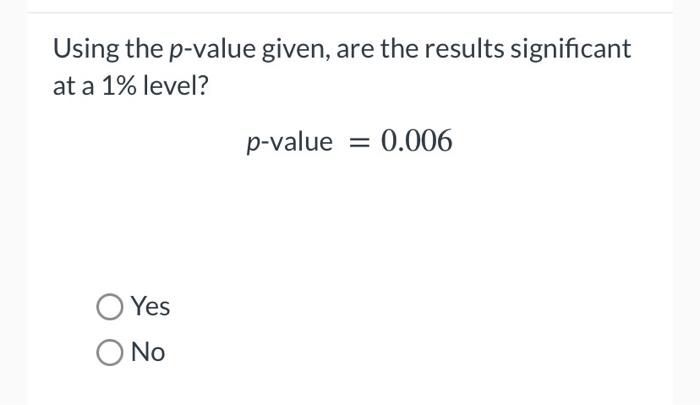 Solved Using the p-value given, are the results significant | Chegg.com