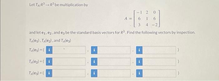 Solved Let TA:R³ R³ be multiplication by - 1 2 6 3 and let | Chegg.com