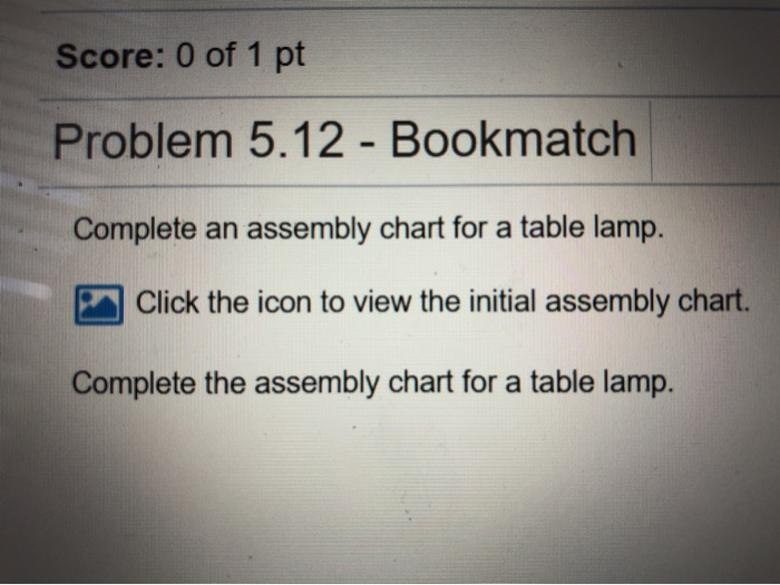 Solved Score: 0 of 1 pt Problem 5.12 - Bookmatch Complete an | Chegg.com