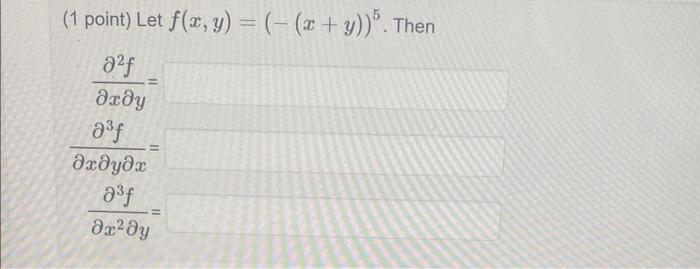 Solved 1 Point Let F X Y − X Y 5 ∂x∂y∂2f ∂x∂y∂x∂3f