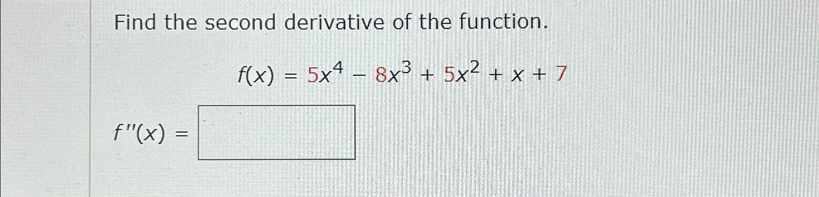 Solved Find the second derivative of the | Chegg.com