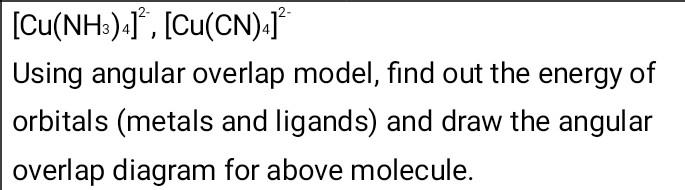 Solved [Cu(NH3)4]2−,[Cu(CN)4]2− Using angular overlap model, | Chegg.com