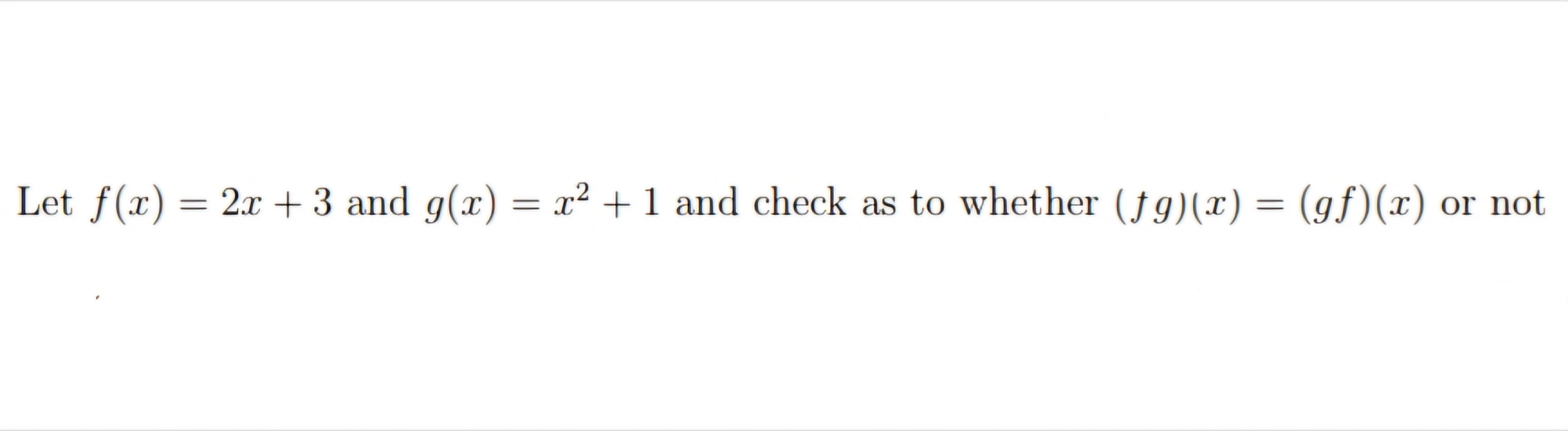Solved Let f(x)=2x+3 ﻿and g(x)=x2+1 ﻿and check as to whether | Chegg.com