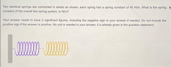 Solved Two identical springs are connected in series as | Chegg.com