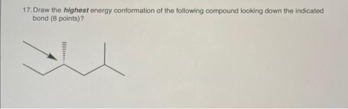 Solved 17. Draw the highest energy conformation of the | Chegg.com