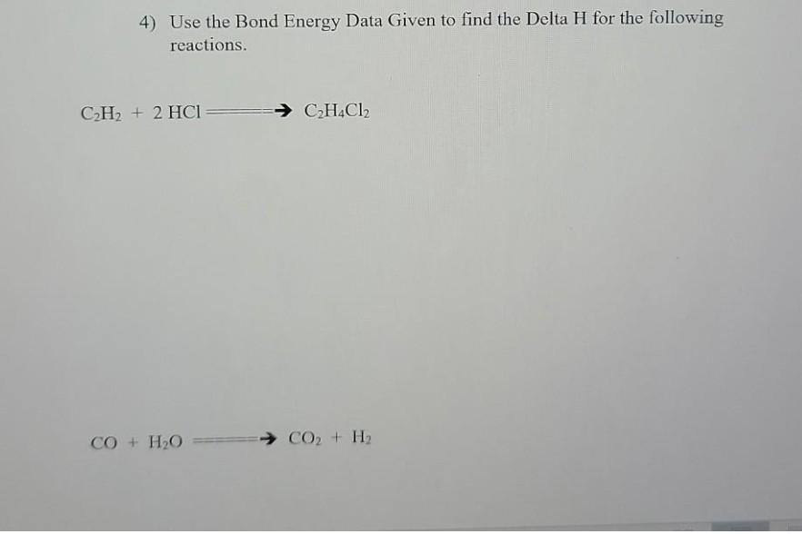 Solved 4) Use the Bond Energy Data Given to find the Delta H | Chegg.com