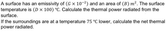 Solved A surface has an emissivity of (G×10−2) and an area | Chegg.com