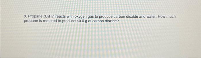 Solved 3. Propane (C3H3) reacts with oxygen gas to produce | Chegg.com