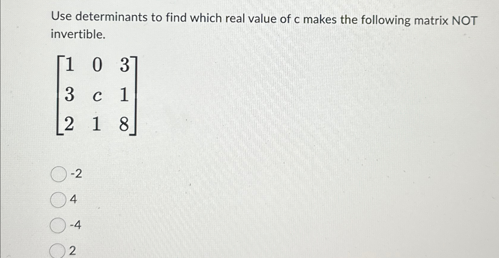 Solved Use determinants to find which real value of c makes | Chegg.com