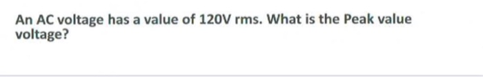 Solved An AC voltage has a value of 120V rms. What is the | Chegg.com