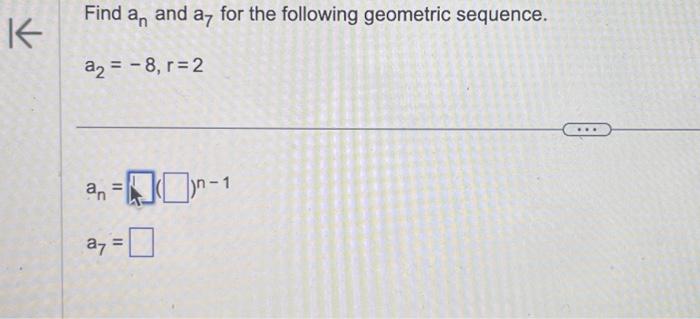 Solved Find an and a7 for the following geometric sequence. | Chegg.com