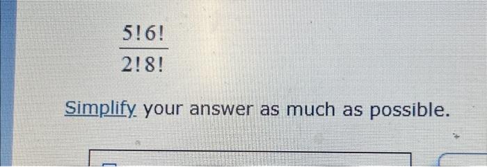 Solved 2!8!5!6! Simplify your answer as much as possible. | Chegg.com
