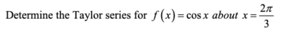 Solved Determine the Taylor series for f(x)=cosx ﻿about | Chegg.com