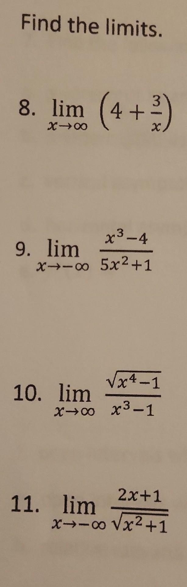 Solved Find the limits. 8. limx→∞(4+x3) 9. limx→−∞5x2+1x3−4 | Chegg.com