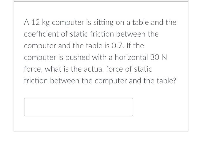 Solved A 12 kg computer is sitting on a table and the | Chegg.com