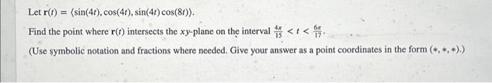 Solved Let r(t)= sin(4t),cos(4t),sin(4t)cos(8t) . Find the | Chegg.com