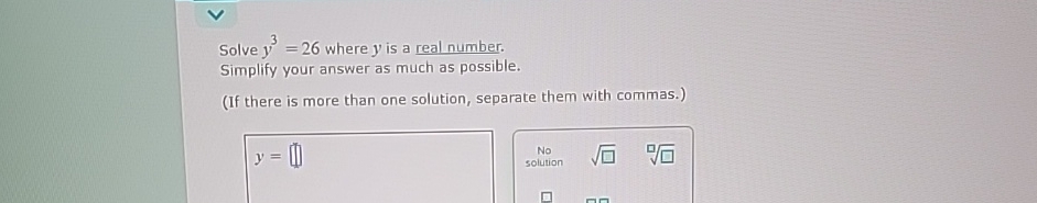 Solved Solve y3=26 ﻿where y ﻿is a real number.Simplify your | Chegg.com