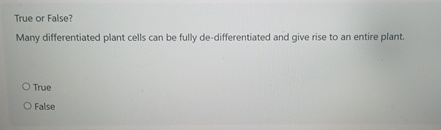 Solved True or False?Many differentiated plant cells can be | Chegg.com