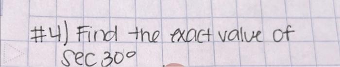 Solved \#4) Find the exact value of sec30∘ | Chegg.com