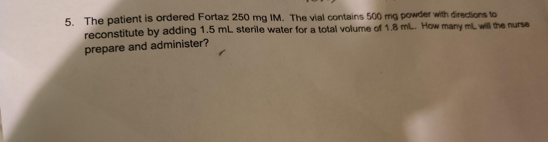 Solved The patient is ordered Fortaz 250mg IM. The vial | Chegg.com