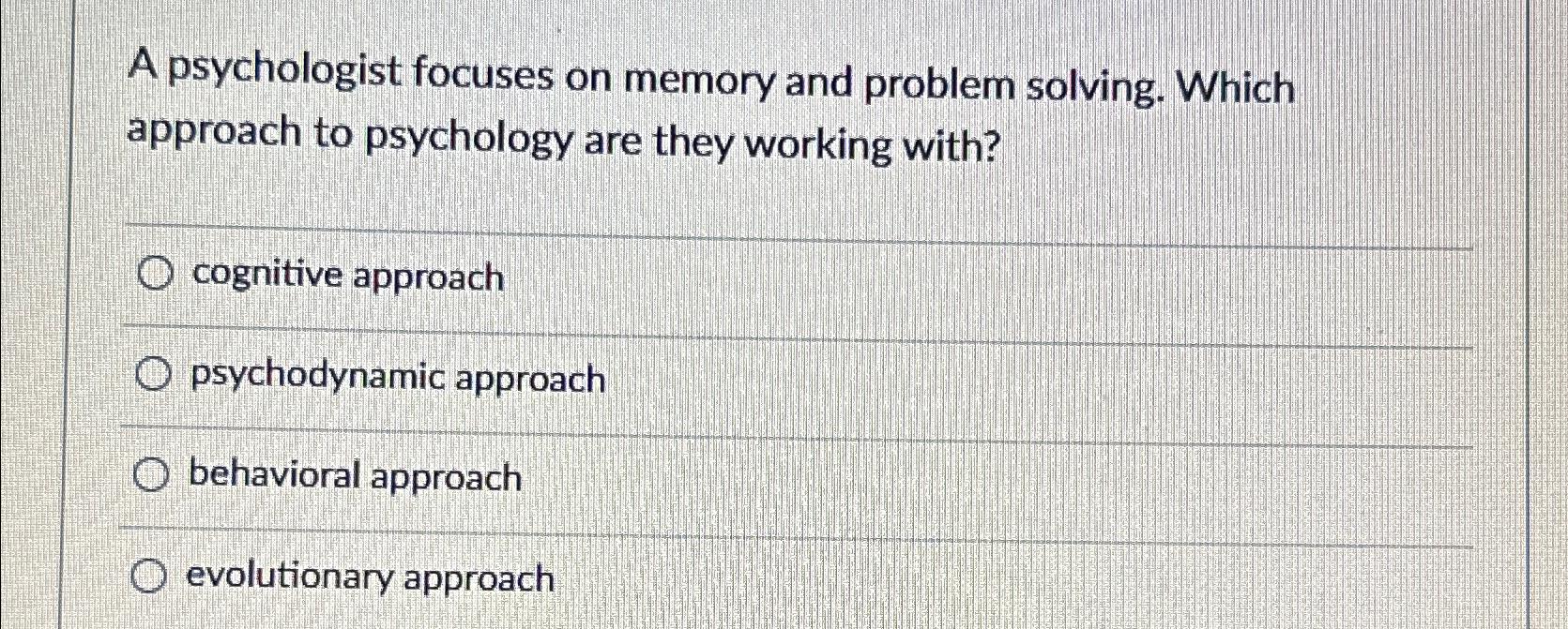 Solved A psychologist focuses on memory and problem solving. | Chegg.com