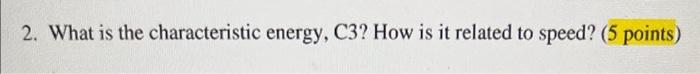 Solved 2. What is the characteristic energy, C3? How is it | Chegg.com