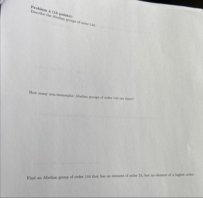 Solved Problem 4 (15 points): Describe the Abelian groups of | Chegg.com