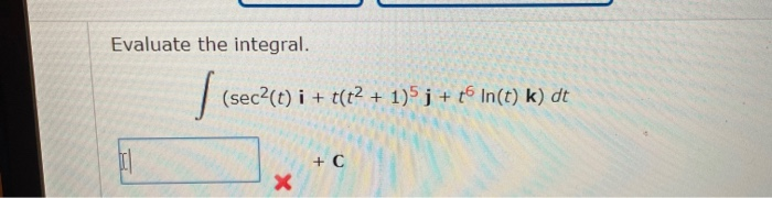 Solved Evaluate the integral. (sec2(t) i + t(t2 + 1)5j + t | Chegg.com