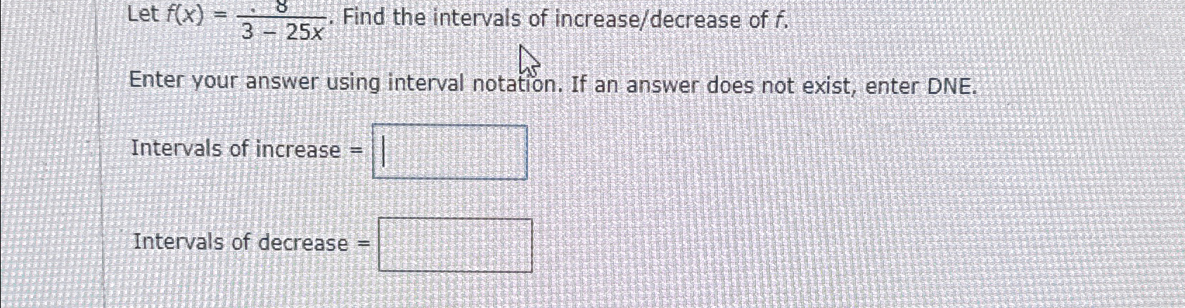 Solved Let f(x)=83-25x. ﻿Find the intervals of | Chegg.com