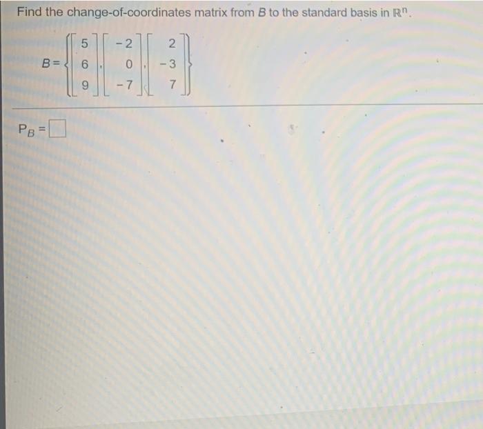 Solved Find the change-of-coordinates matrix from B to the | Chegg.com
