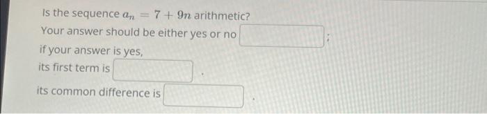 Solved Is the sequence an=7+9n arithmetic? Your answer | Chegg.com