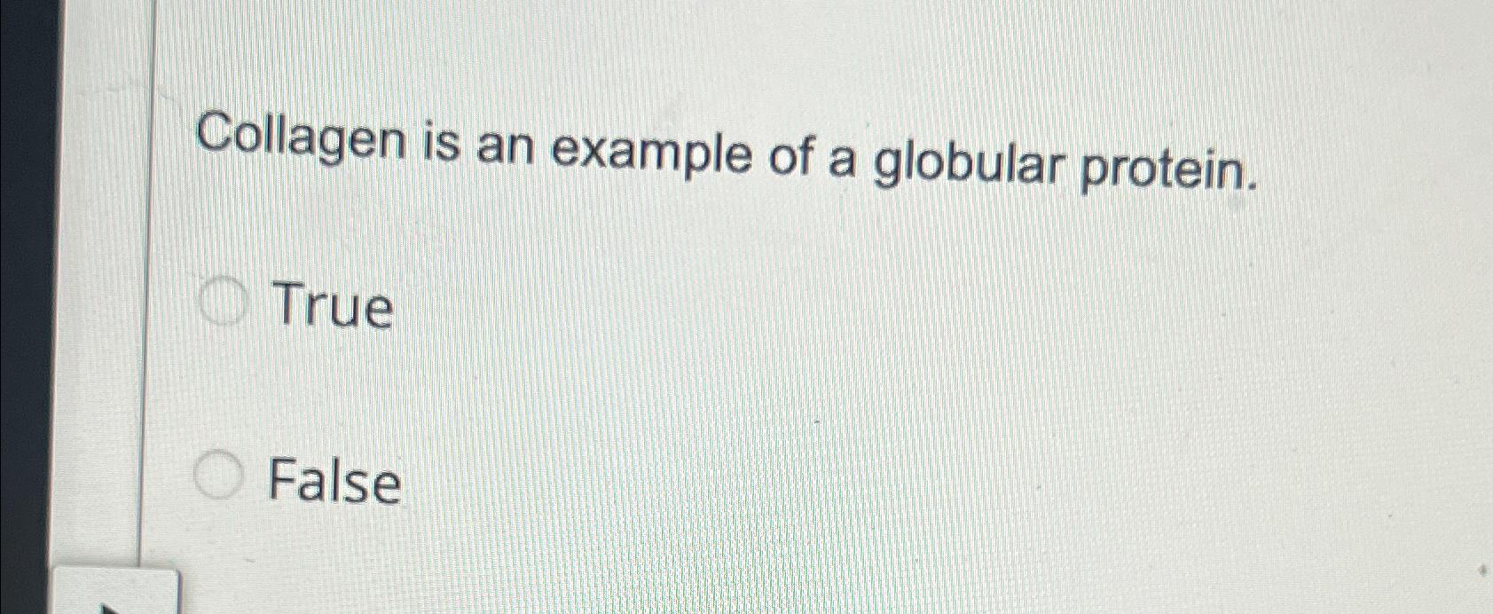 Solved Collagen is an example of a globular | Chegg.com