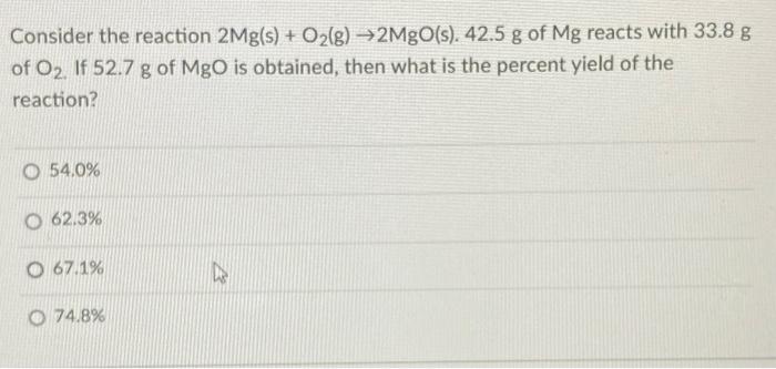 Solved Consider the reaction 2Mg(s) + O2(g) →2MgO(s). 42.5 g | Chegg.com