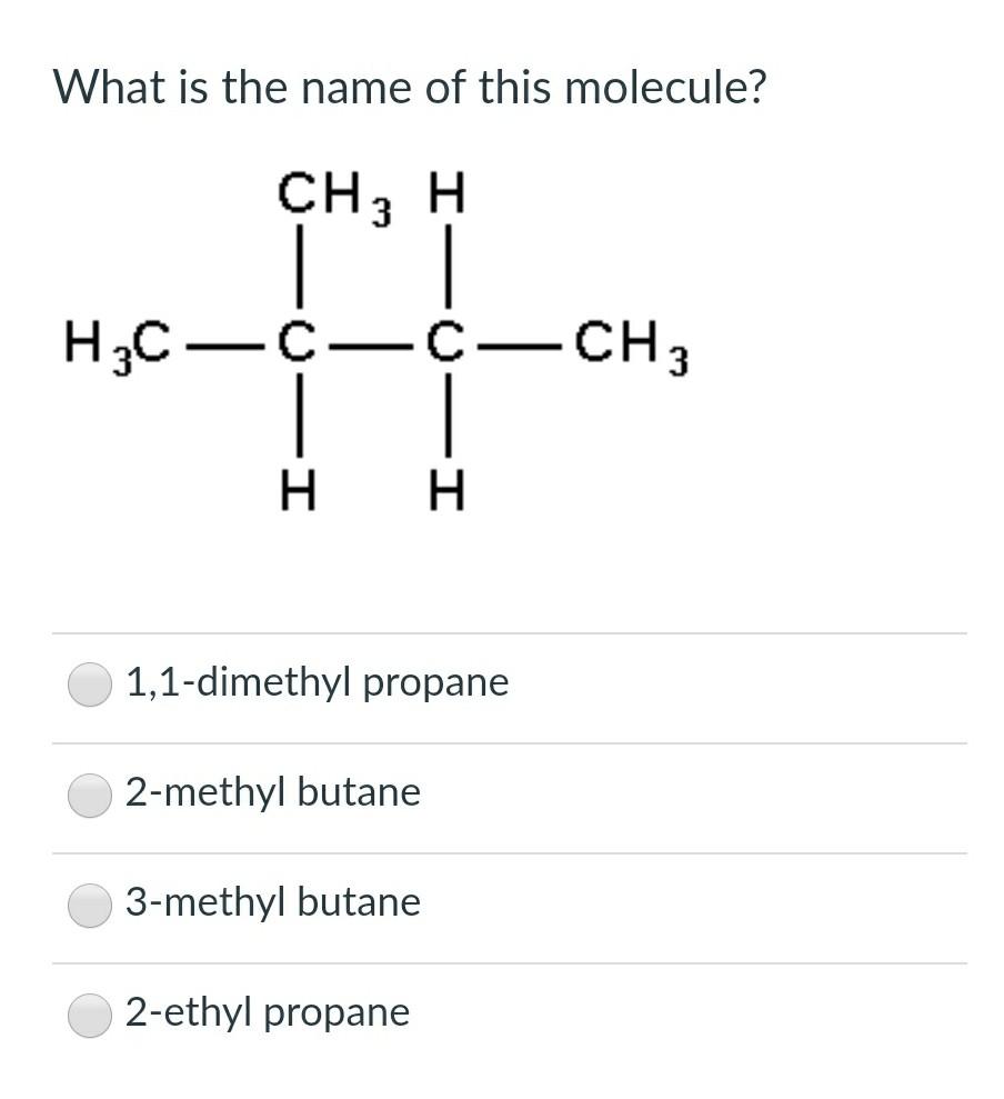 Solved What is the name of this molecule? CH3 H H3C—C—C—CH3 | Chegg.com