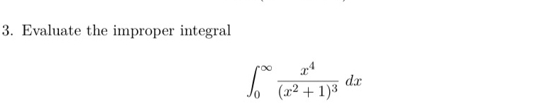 Solved Evaluate the improper integral∫0∞x4(x2+1)3dxAnswer is | Chegg.com