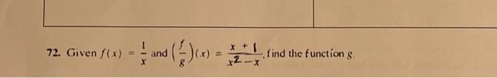 Solved 72. Given f(x)=x1 and (gf)(x)=x2−xx+1. find the | Chegg.com